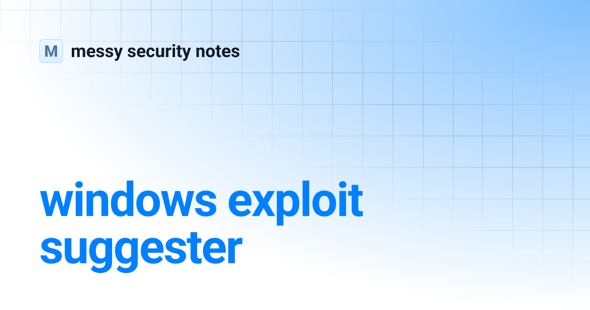Windows Exploit Suggester Messy Security Notes